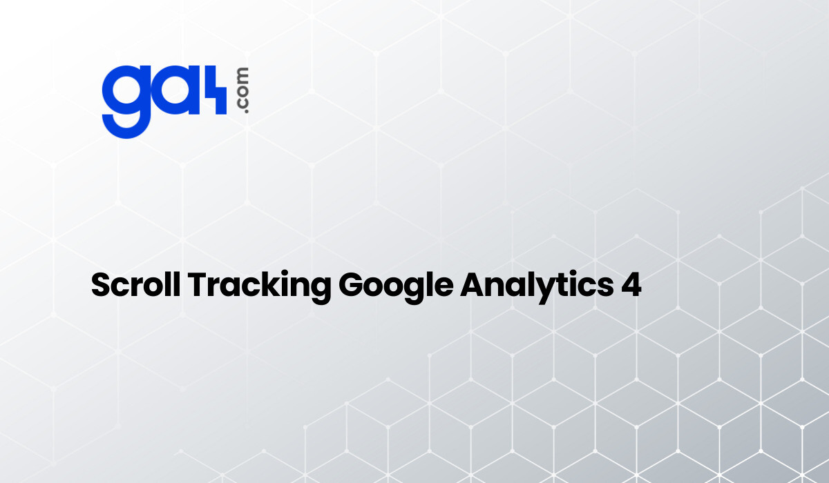 How to Set Up Scroll Tracking in GA4 | GA4.com