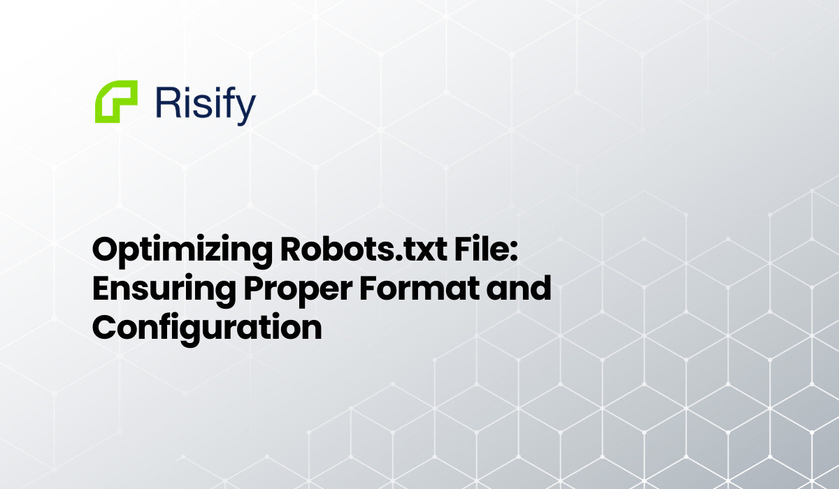 Optimizing Robots.txt File: Ensuring Proper Format and Configuration | Risify