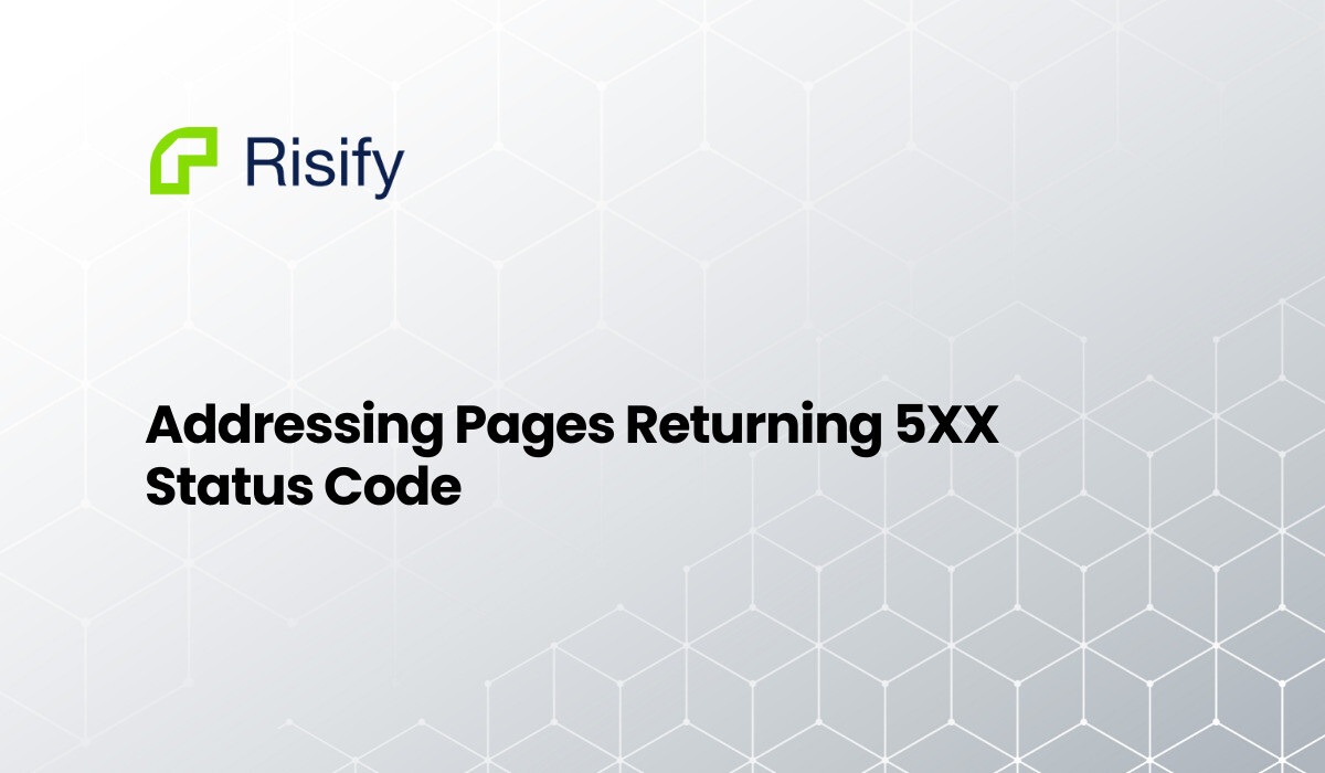 Addressing Pages Returning 5XX Status Code | Risify