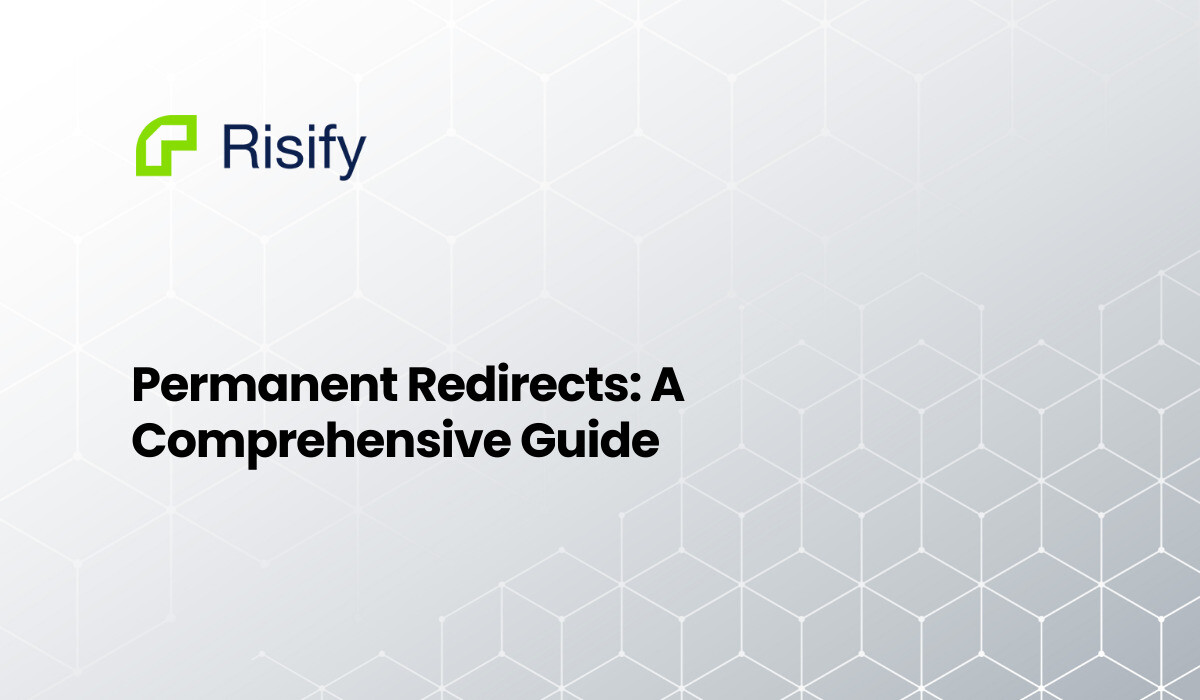 Permanent Redirects: A Comprehensive Guide | Risify