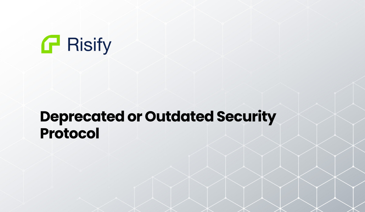 Deprecated or Outdated Security Protocol | Risify
