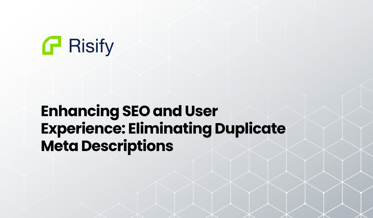 Enhancing SEO and User Experience: Eliminating Duplicate Meta Descriptions | Risify