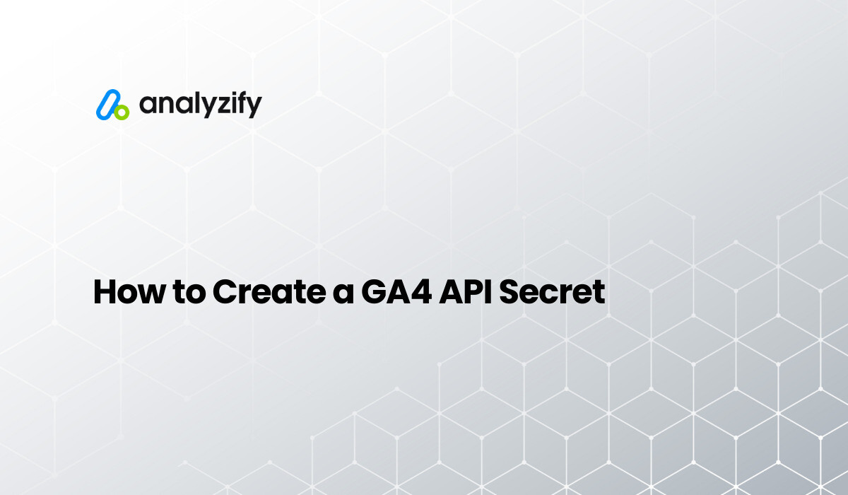 How to Create a GA4 API Secret | Analyzify Docs