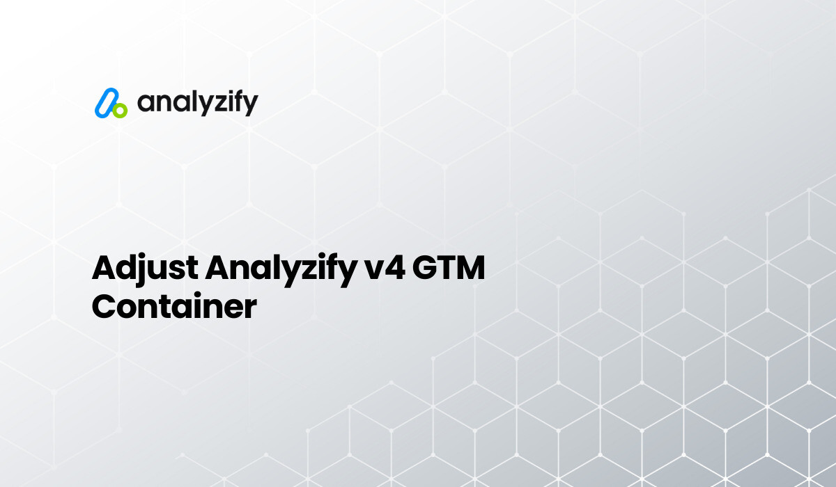 Customize and Import Analyzify v4 Tags into GTM