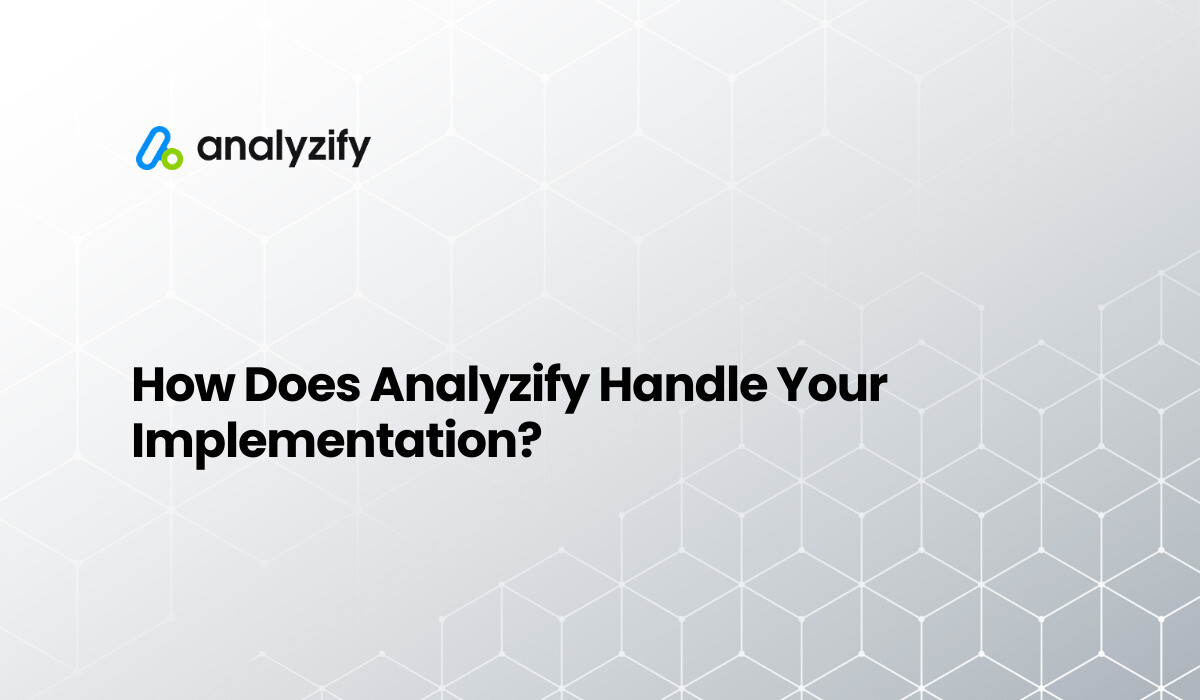 How Does Analyzify Handle Your Implementation?