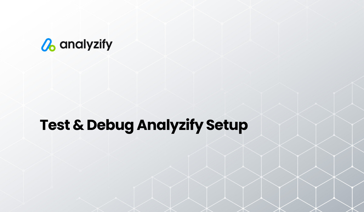 Test & Debug Analyzify Setup | Analyzify Docs