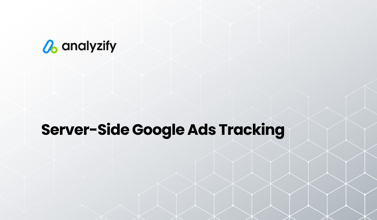 Google Ads Server-Side Tracking: Limitations & Alternatives