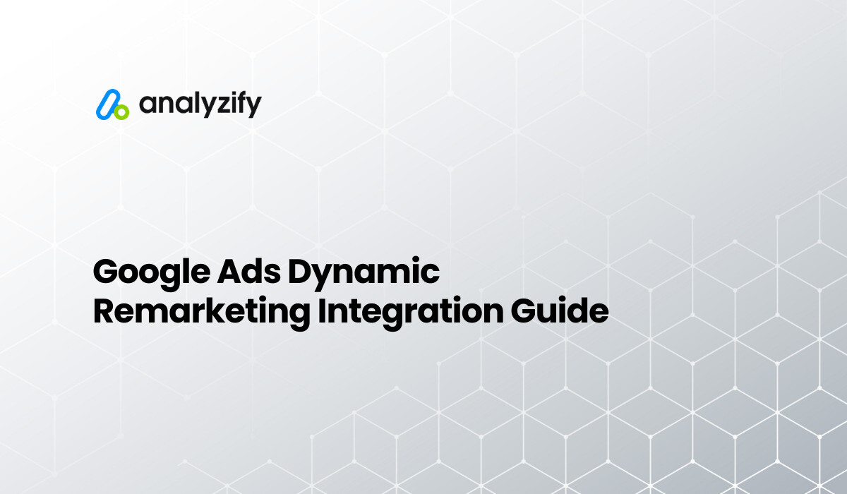 Set Up Google Ads Dynamic Remarketing Tracking with Analyzify
