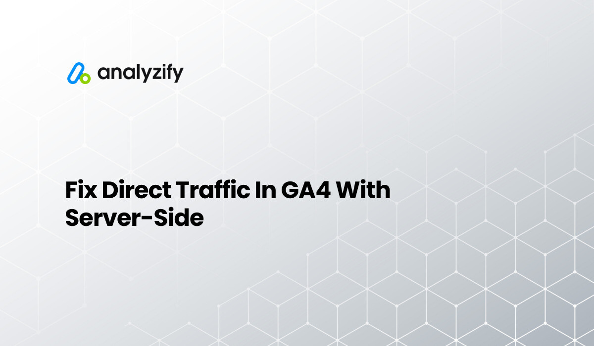 Fix Direct Traffic In GA4 With Server-Side