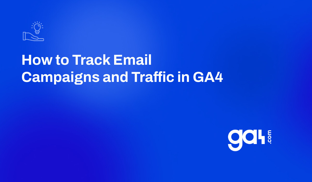 How to Track Email Campaigns and Traffic in GA4 | GA4.com