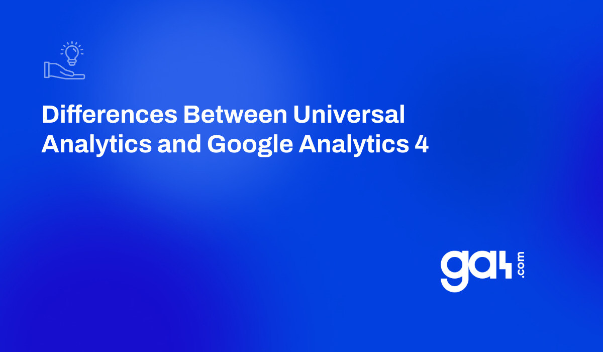 Universal Analytics vs. GA4 [Complete Guide] | GA4.com