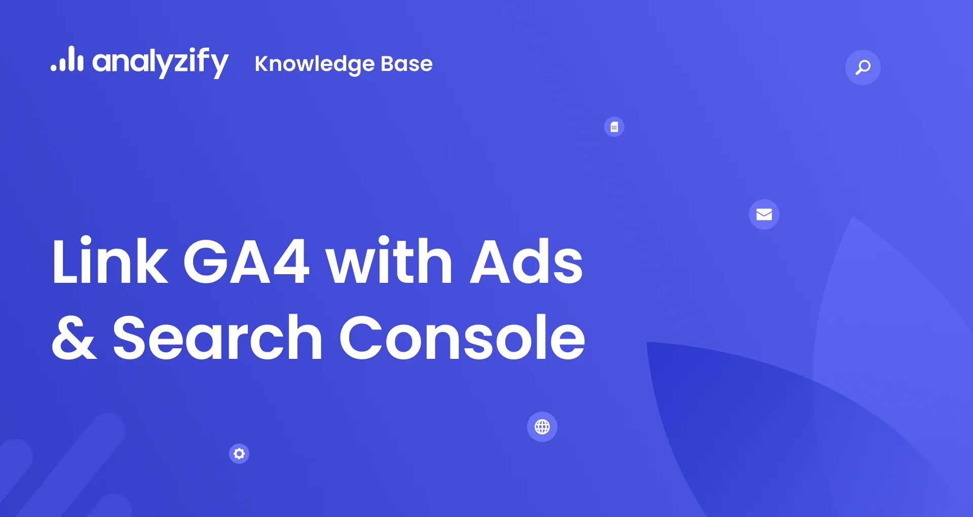 Link GA4 with Google Ads & Search Console | Analyzify Docs